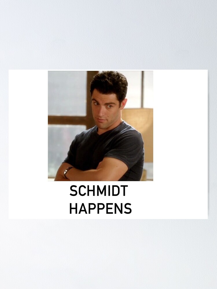 "Schmidt Happens" Poster by mhv23 | Redbubble