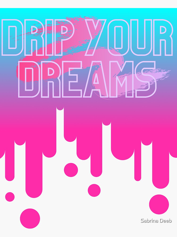 "Drip Your Dreams Design" Sticker for Sale by Careerinfluence | Redbubble
