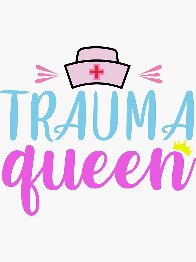"Trauma Queen" Sticker for Sale by NursesTee | Redbubble