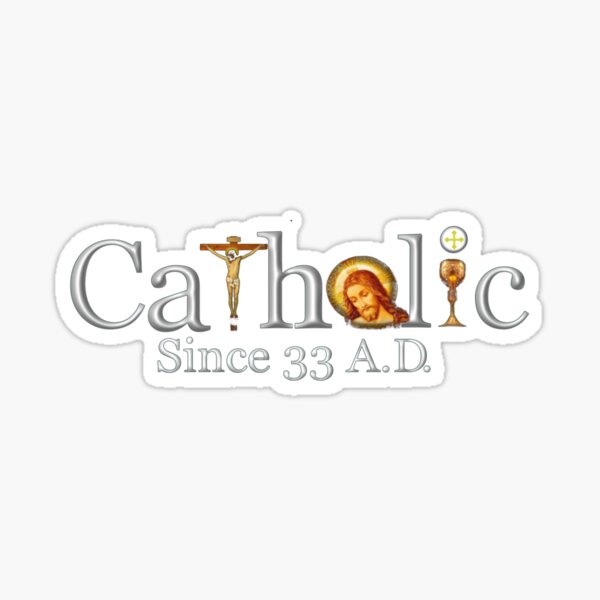 "Catholic Since 33 AD T-Shirt Jesus Crucifix Eucharist 24" Sticker for ...