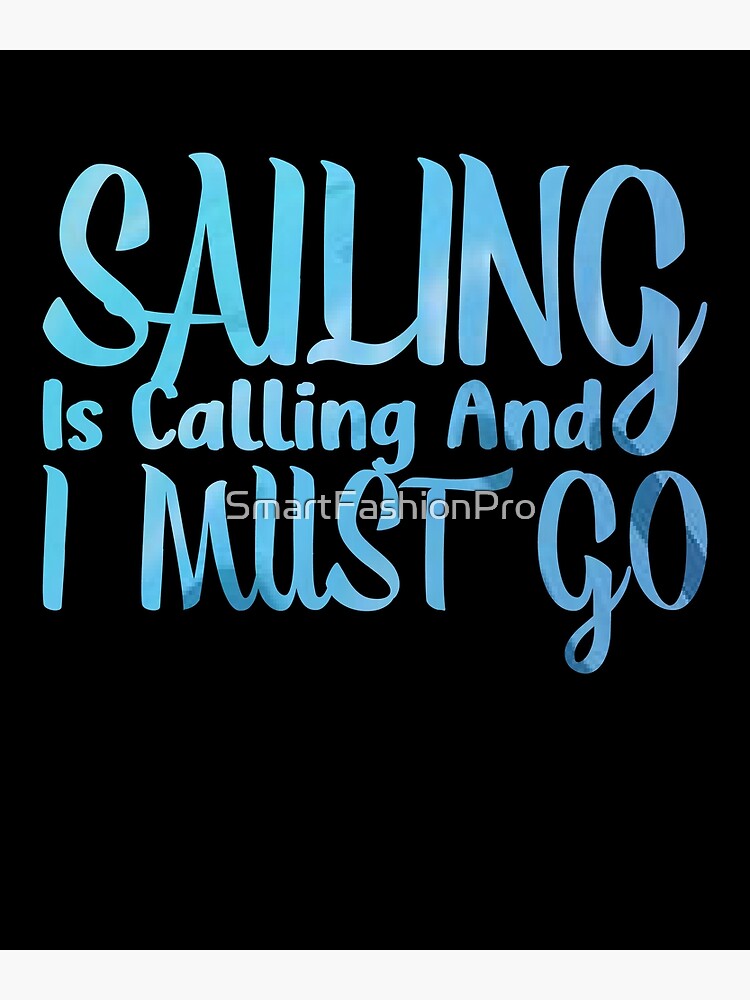 "SAILING Is Calling And I Must Go sailor" Poster by SmartFashionPro ...