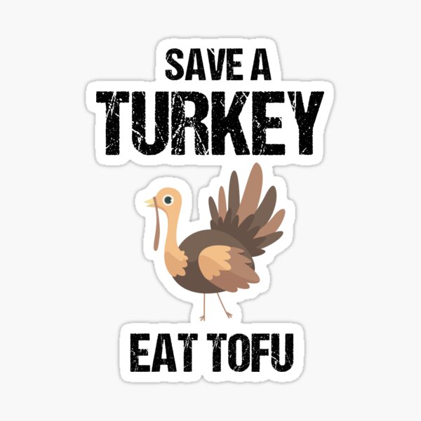 "Save A Turkey Eat Tofu" Sticker for Sale by imaneless | Redbubble