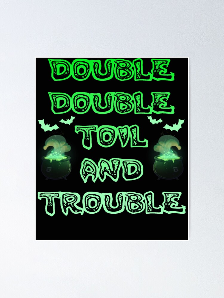 "Double Double Toil And Trouble - Happy Halloween Day 2021" Poster for ...