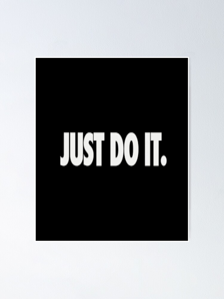 "JUST DO IT, MOTIVATION" Poster by Dynamartstyle | Redbubble