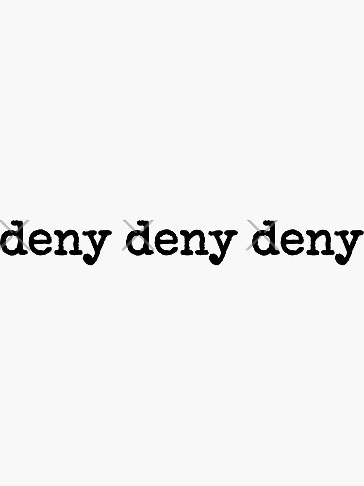 "deny deny deny" Sticker for Sale by fandomarket | Redbubble