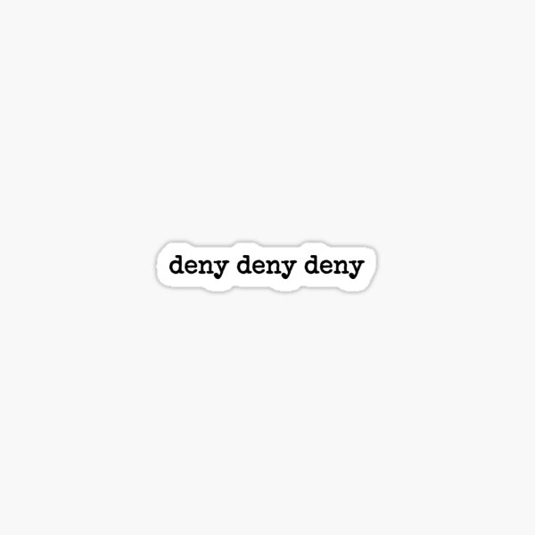"deny deny deny" Sticker for Sale by fandomarket | Redbubble