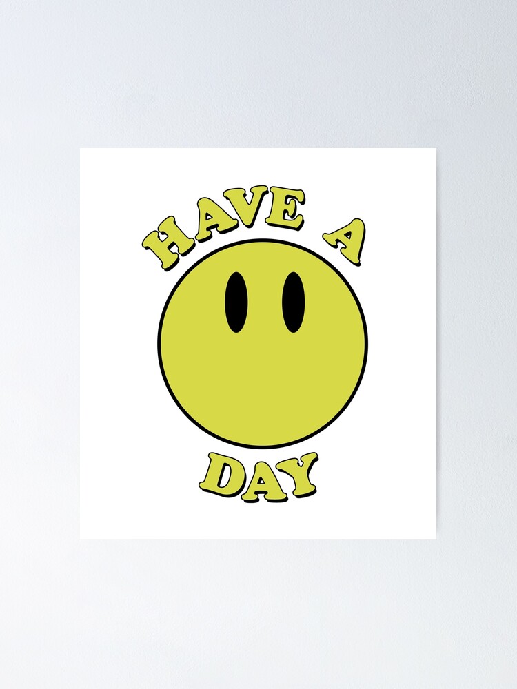"Have a day! Smiley face" Poster for Sale by PaletteDesigns | Redbubble
