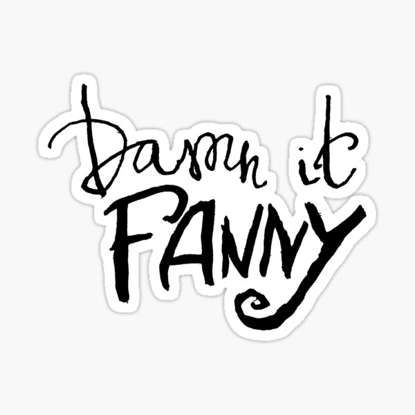 "Damn it Fanny!" Sticker for Sale by Oochilka | Redbubble