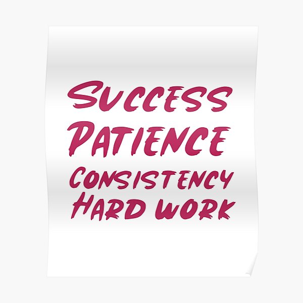 "Success is a combination of hard work, patience and consistency ...