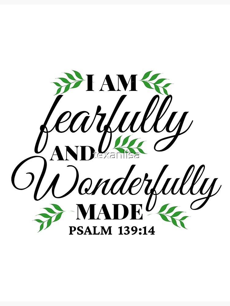 " I am Fearfully and Wonderfully Made" Poster for Sale by texanlisa ...