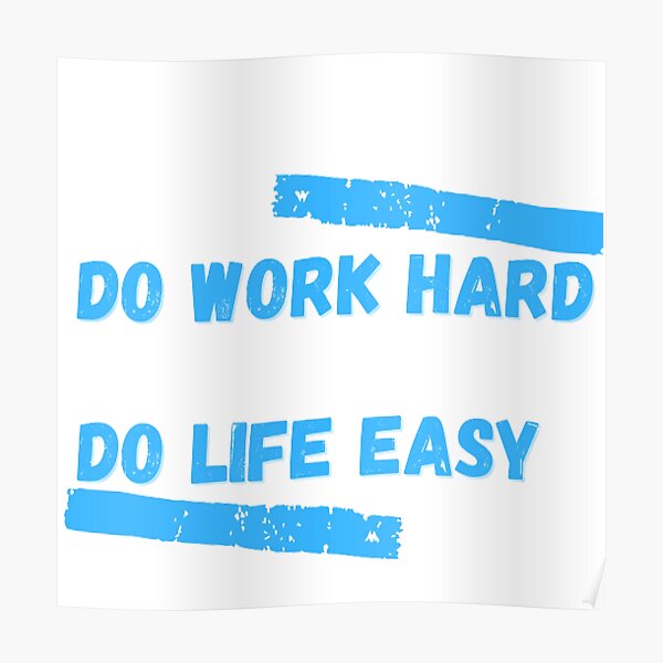 "Do Work Hard Do Life Easy Inspirational Quote" Poster by arsh880 ...