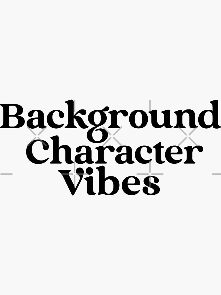 "Background Character Vibes" Sticker for Sale by Edenjodie | Redbubble