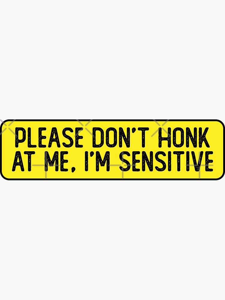 "Please Don't Honk At Me I'm Sensitive Funny Bumper" Sticker for Sale ...