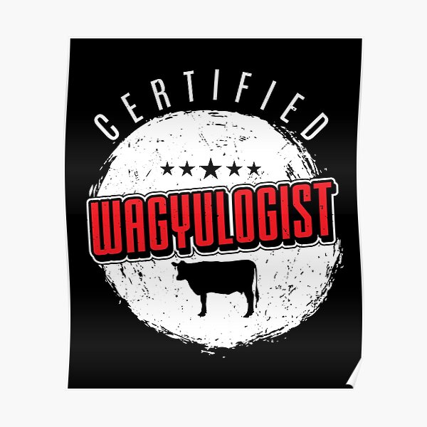 "Wagyu Beef Certified Wagyulogist Barbecue Lover Steak" Poster for Sale ...