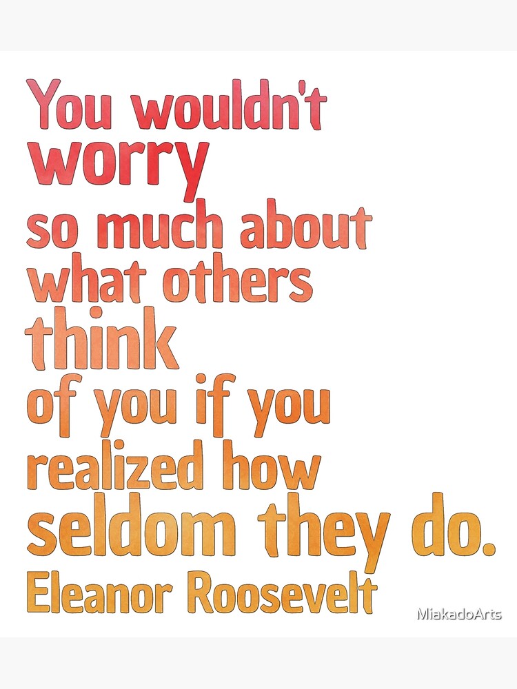"How Seldom They Do--Eleanor Roosevelt Quote" Poster for Sale by ...