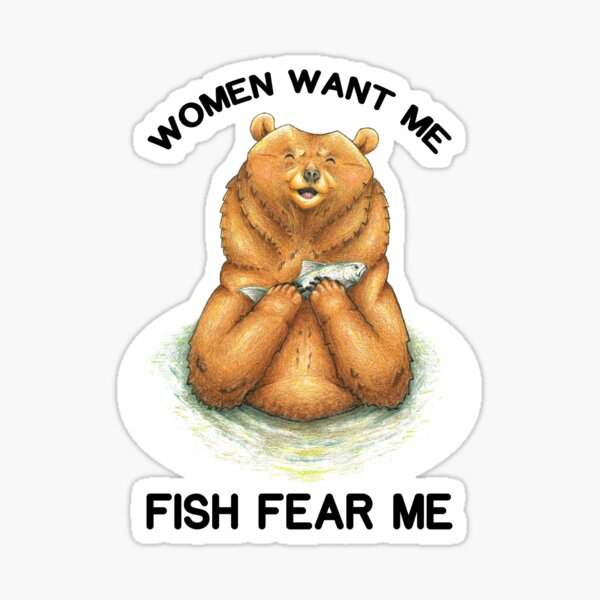 "Women Want Me. Fish Fear Me. " Sticker for Sale by JAX-Designs | Redbubble
