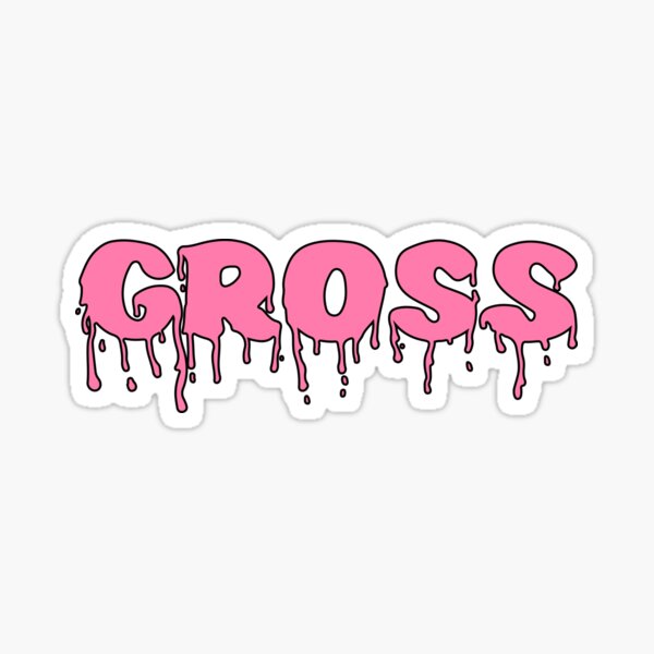 "Gross" Sticker by ZillenialDesign | Redbubble
