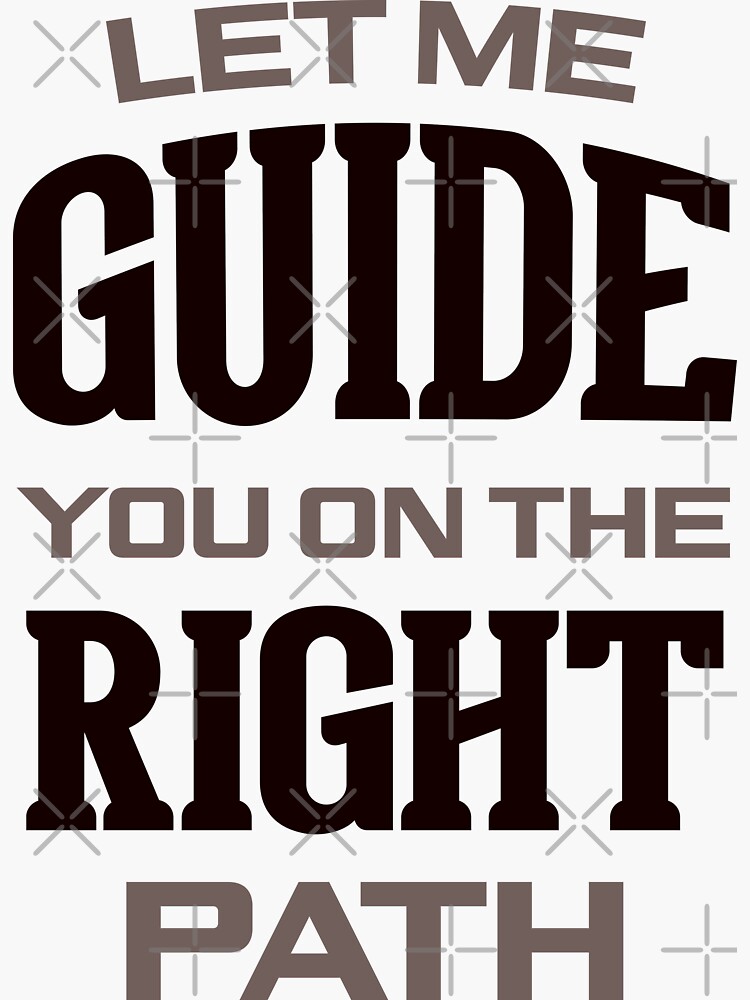"Let me GUIDE you on the RIGHT path - White Version" Sticker by ...