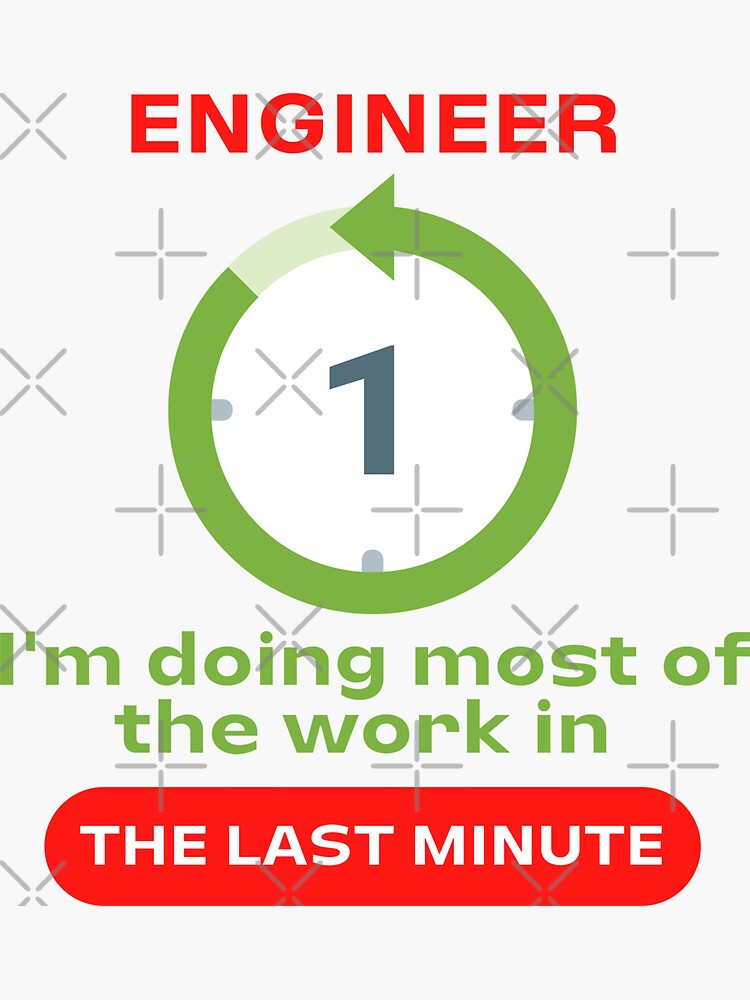"Last minute Engineer " Sticker for Sale by CecileMJ | Redbubble