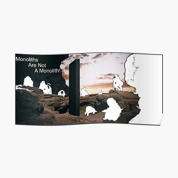 "Monoliths are not a Monolith!" Poster for Sale by PersonFellow | Redbubble