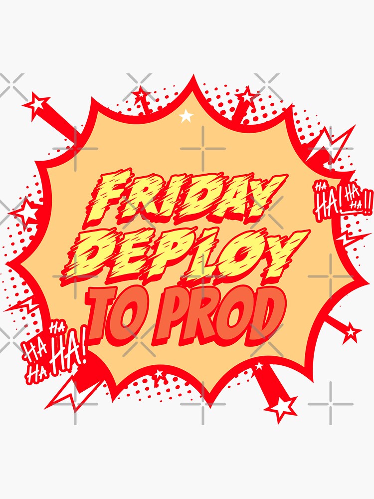 "Friday Deploy to Prod - Ha! Ha! Ha! Programmers Humor white background ...