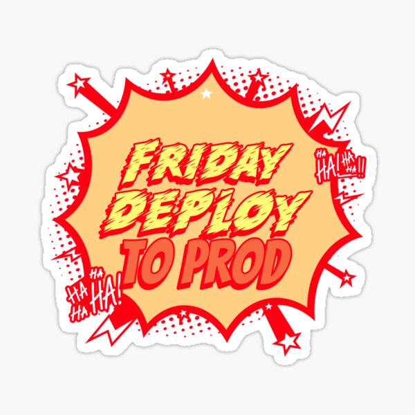 "Friday Deploy to Prod - Ha! Ha! Ha! Programmers Humor white background ...