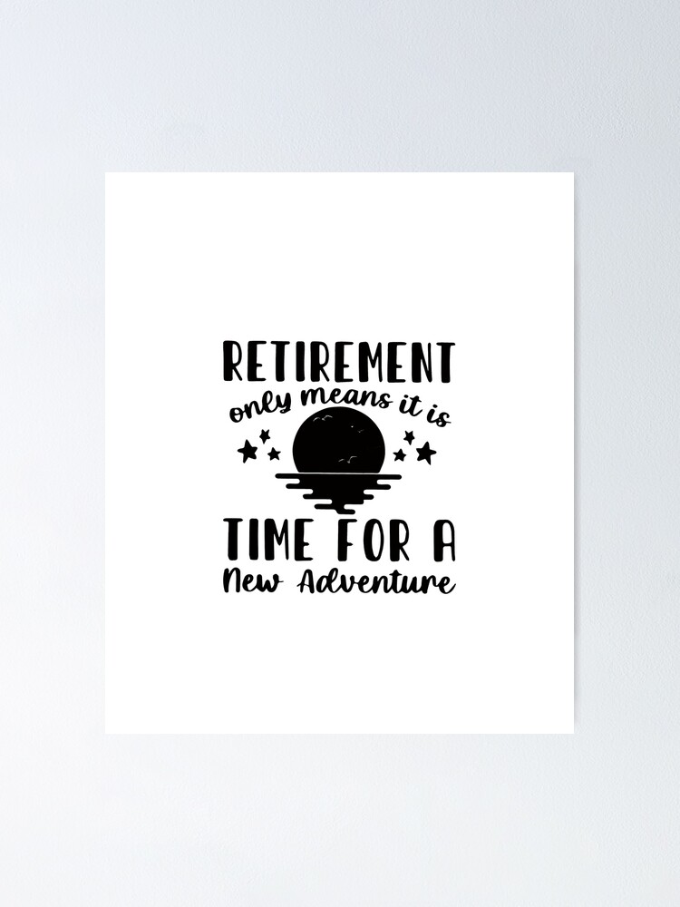 "Retirement Only Means It Is Time For A New Adventure Perfect Birthday ...