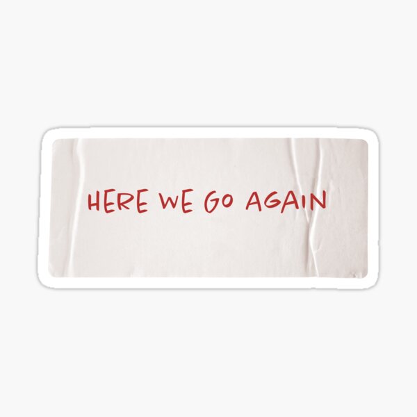 "Here we go again" Sticker for Sale by flickertoaflame | Redbubble