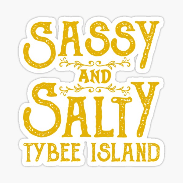 "Sassy And Salty Tybee Island " Sticker for Sale by Longthanh61 | Redbubble
