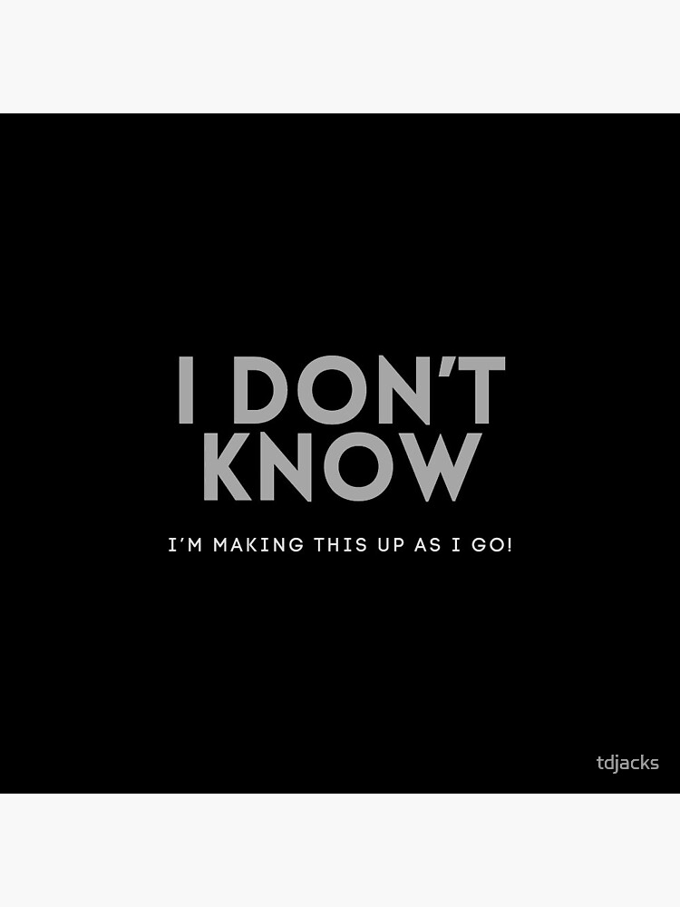 "I don’t know I’m making this up as I go" Pin for Sale by tdjacks ...