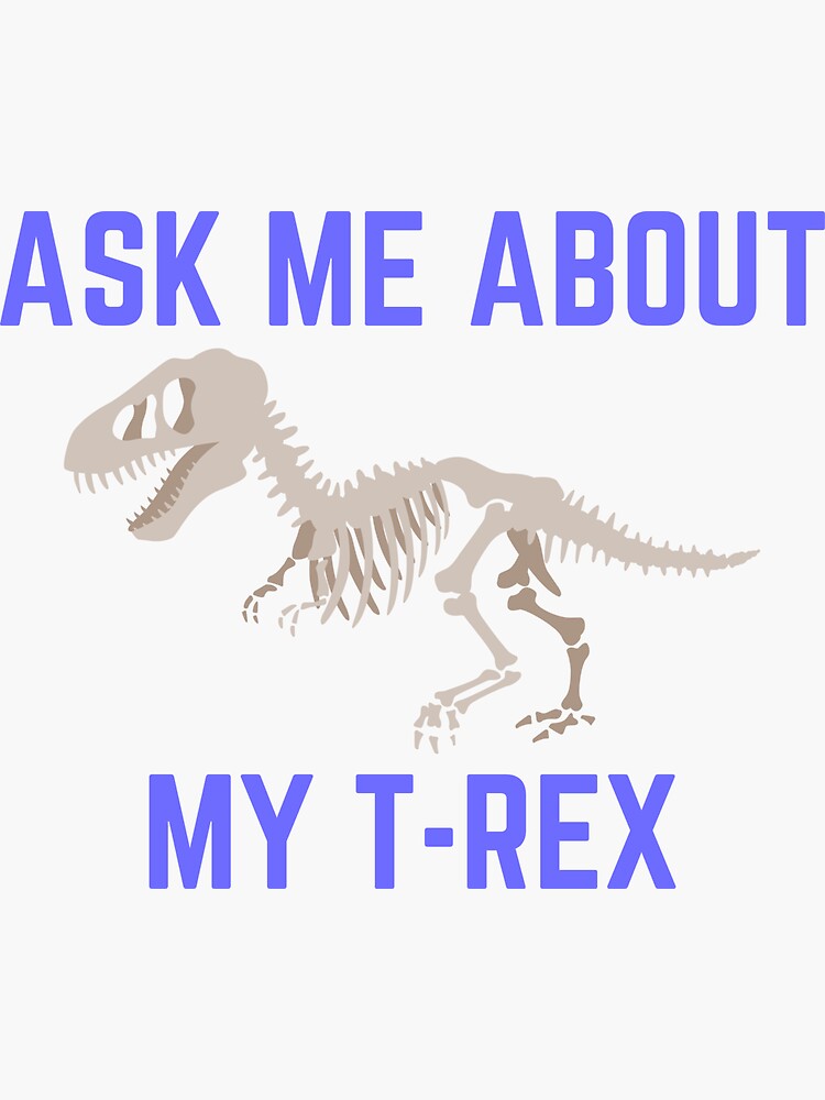 "Ask Me About My T-rex" Sticker for Sale by syarifahrasul | Redbubble