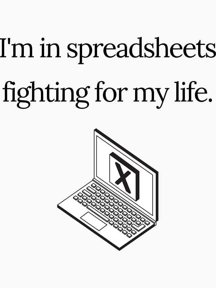 "I'm in spreadsheets fighting for my life." Sticker for Sale by ...