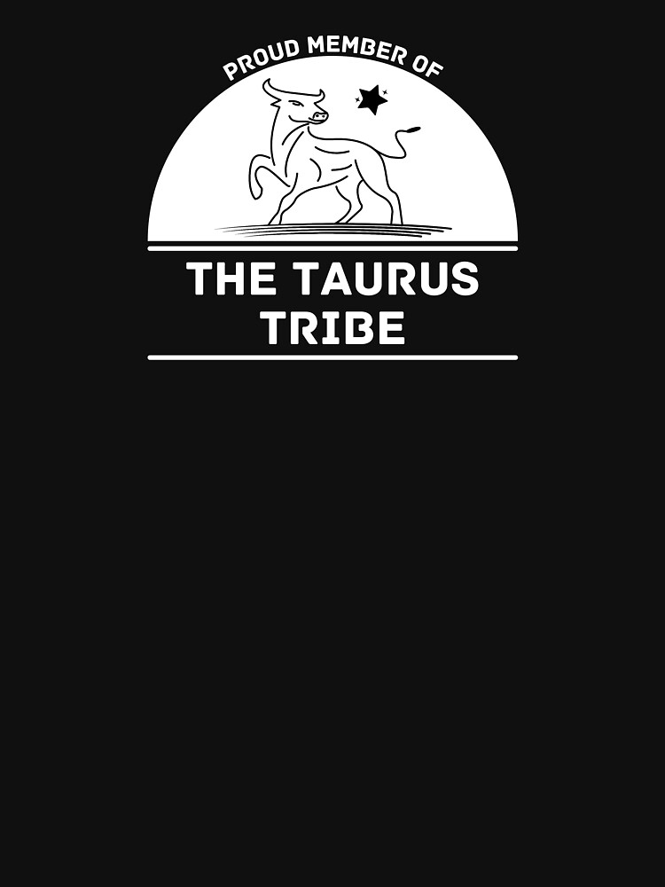 "PROUD MEMBER OF THE TAURUS TRIBE" T-shirt for Sale by TheTaurusTribe ...