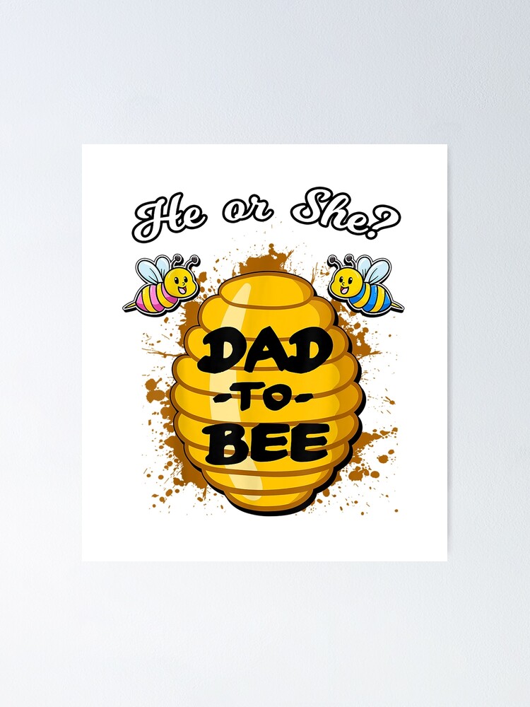 "He Or She Dad To Bee Honeybee Gender Announcement" Poster for Sale by ...