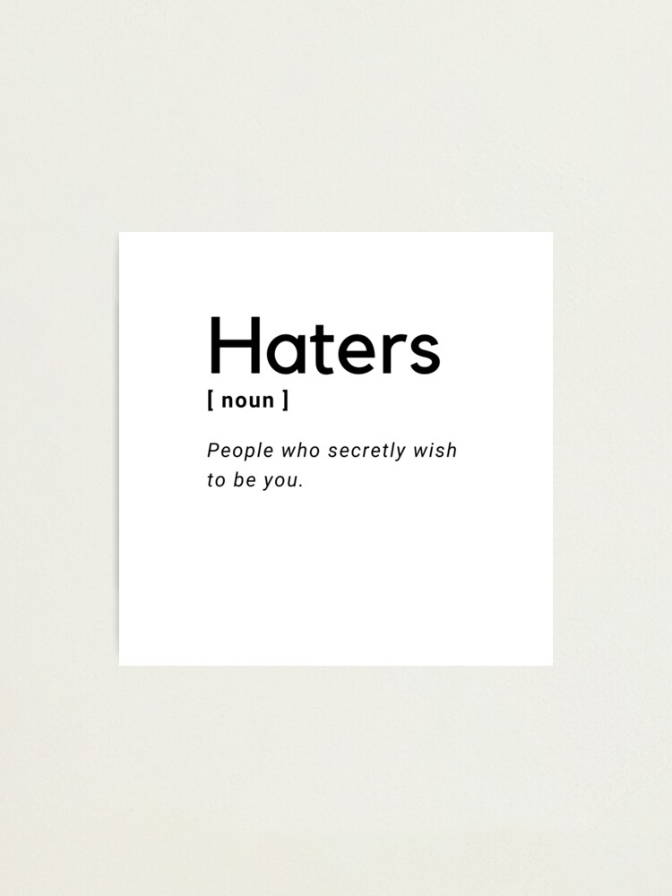"Haters definition" Photographic Print for Sale by Amine-Creation ...