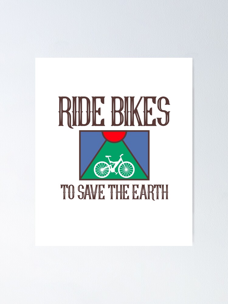 "Ride bikes to save the earth" Poster for Sale by JSbrosNZ | Redbubble