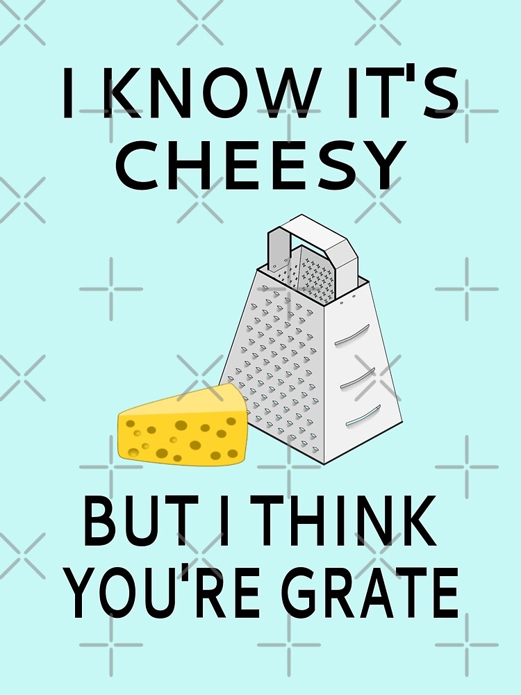 "I Know It's Cheesy But I Think You're Grate" Art Print by coolfuntees ...