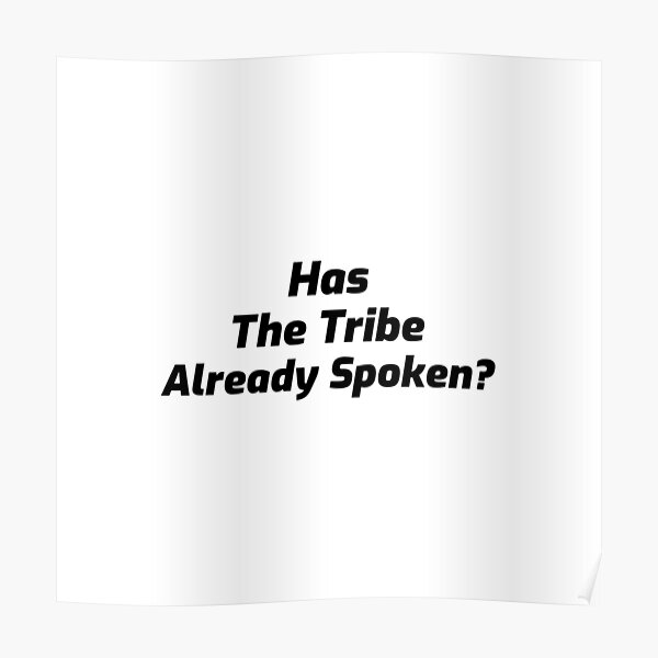 "Has The Tribe Already Spoken?" Poster by LuxHub | Redbubble