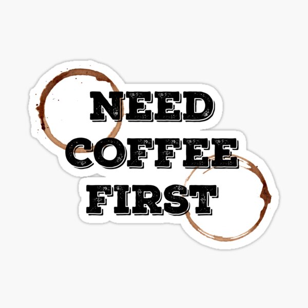 "Need Coffee First" Sticker for Sale by fandemonium | Redbubble