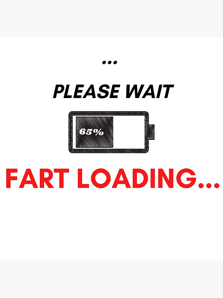 "Please Wait Fart Loading" Poster by BalshynDesign | Redbubble