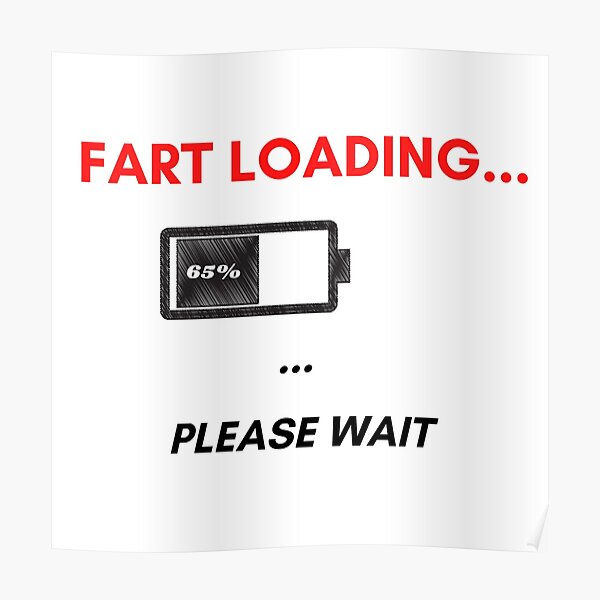 "Fart Loading Please Wait " Poster by BalshynDesign | Redbubble