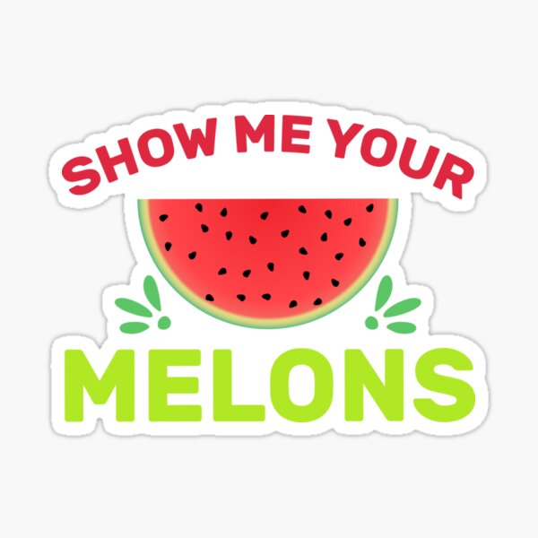 "Show Me Your Melons" Sticker for Sale by RiadLachheb | Redbubble