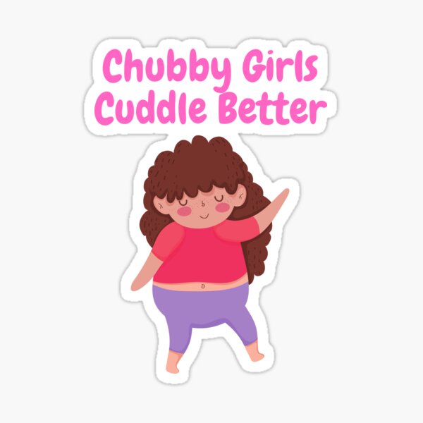 Chubby Girls Cuddle Better Sticker For Sale By Topstyles Redbubble