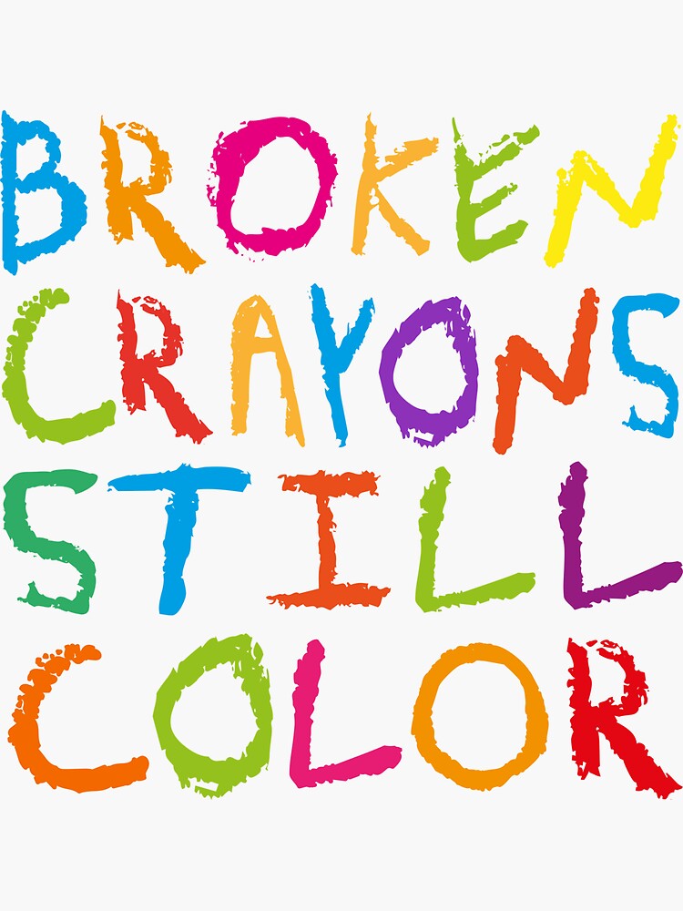 "Broken crayons still color" Sticker for Sale by x1brett | Redbubble
