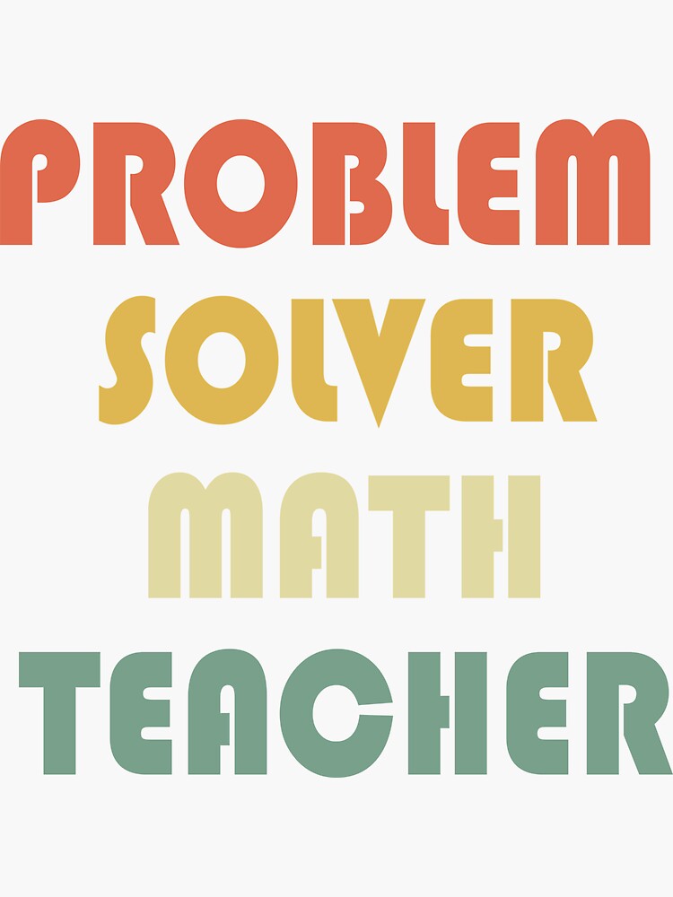 "PROBLEM SOLVER MATH TEACHER" Sticker for Sale by Semplace | Redbubble
