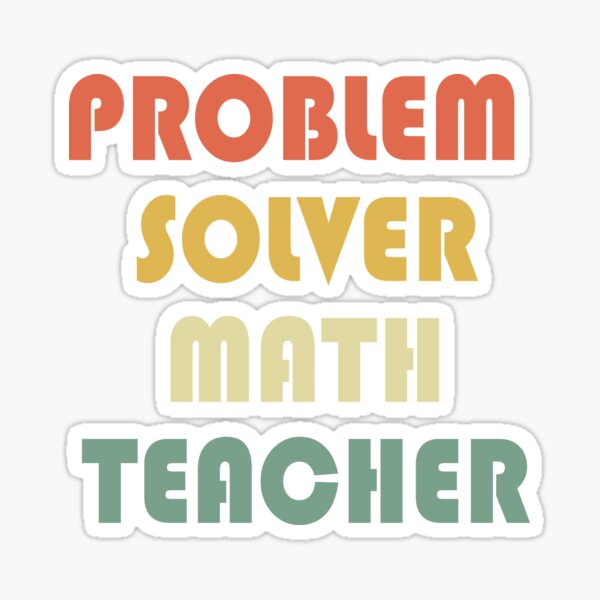 "PROBLEM SOLVER MATH TEACHER" Sticker for Sale by Semplace | Redbubble
