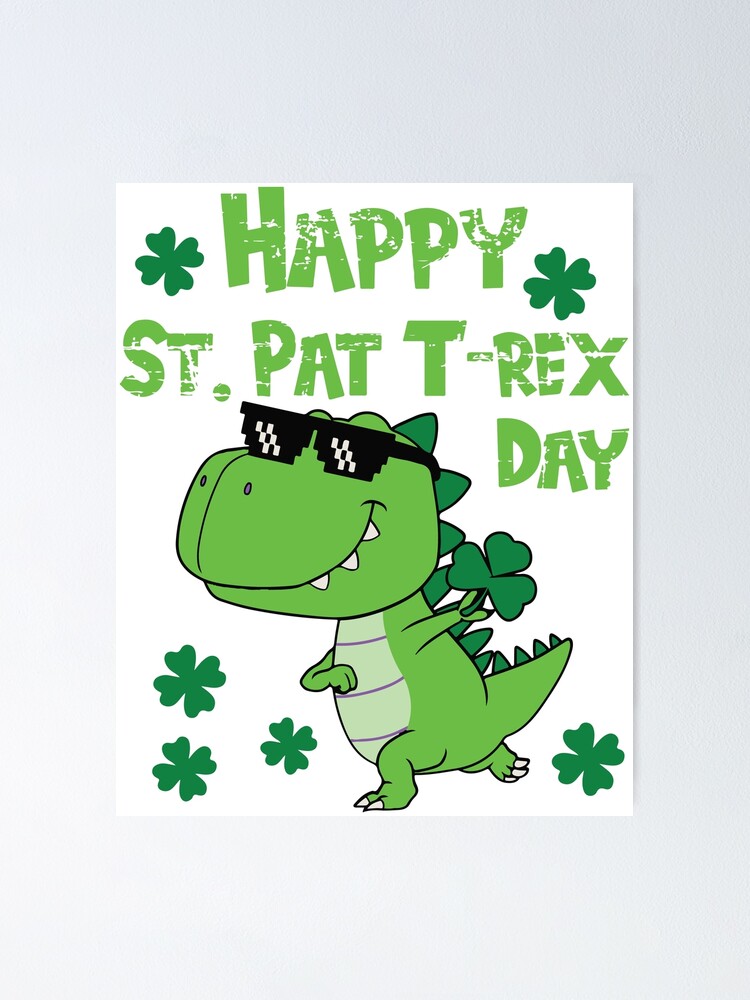 "Happy ST.PAT T-Rex Day" Poster for Sale by KARAKATE | Redbubble