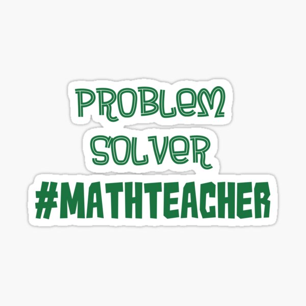 "Problem Solver Math Teacher Green" Sticker for Sale by MysticMagpie ...