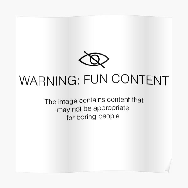 "warning fun content" Poster for Sale by Yourdisign | Redbubble