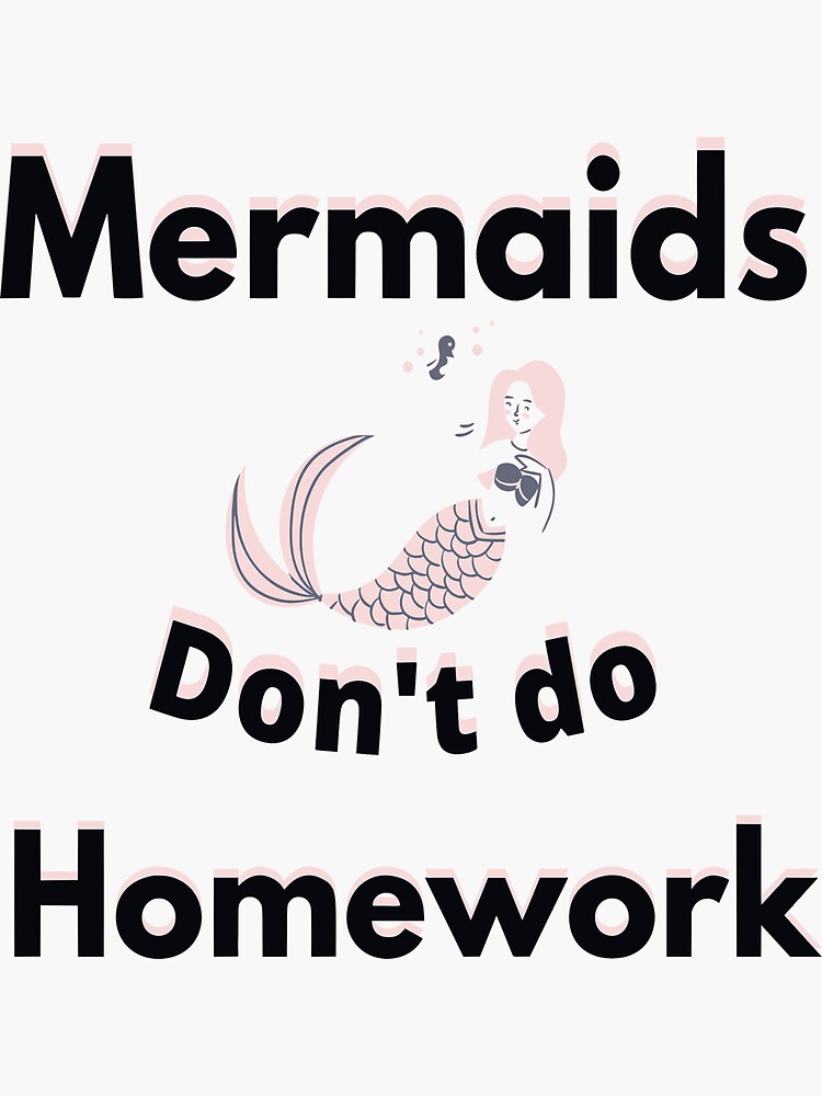 "Mermaids Don't do Homework- Typography " Sticker for Sale by ...